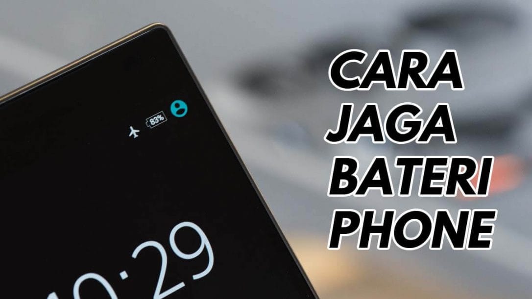 Cara Jaga Bateri Phone Dan Cara Mengecas Telefon Dengan Betul
