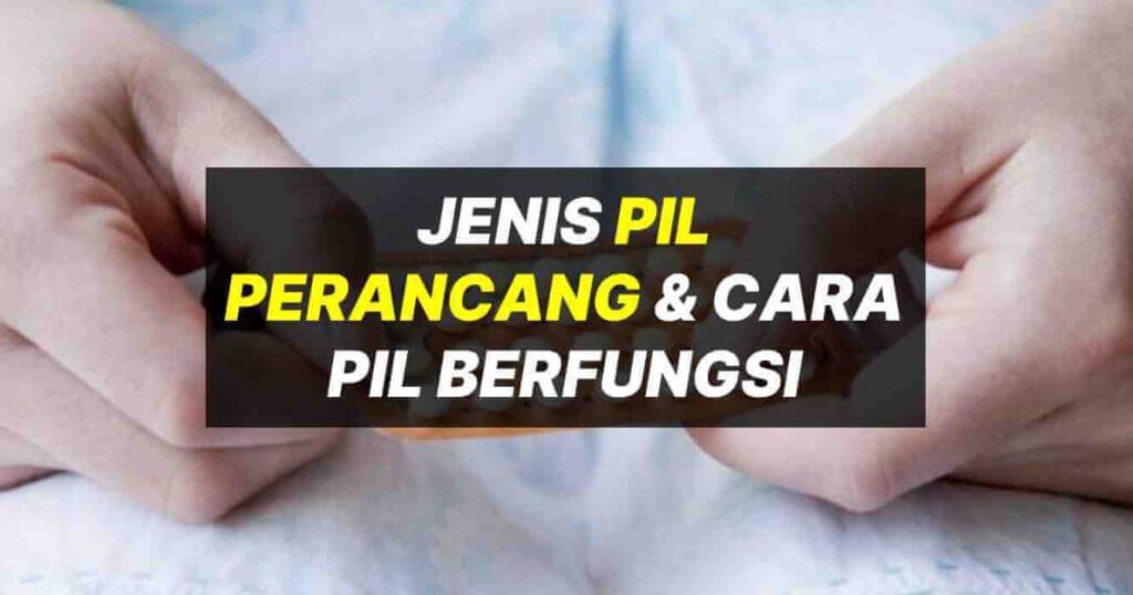 Jenis Pil Perancang & Bagaimana Pil Perancang Berfungsi