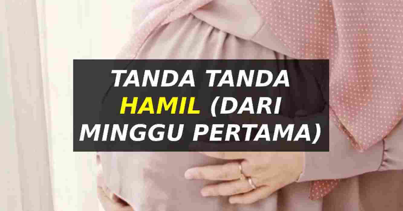 Tanda Tanda Hamil Bermula Minggu Pertama Perlu Anda Tahu
