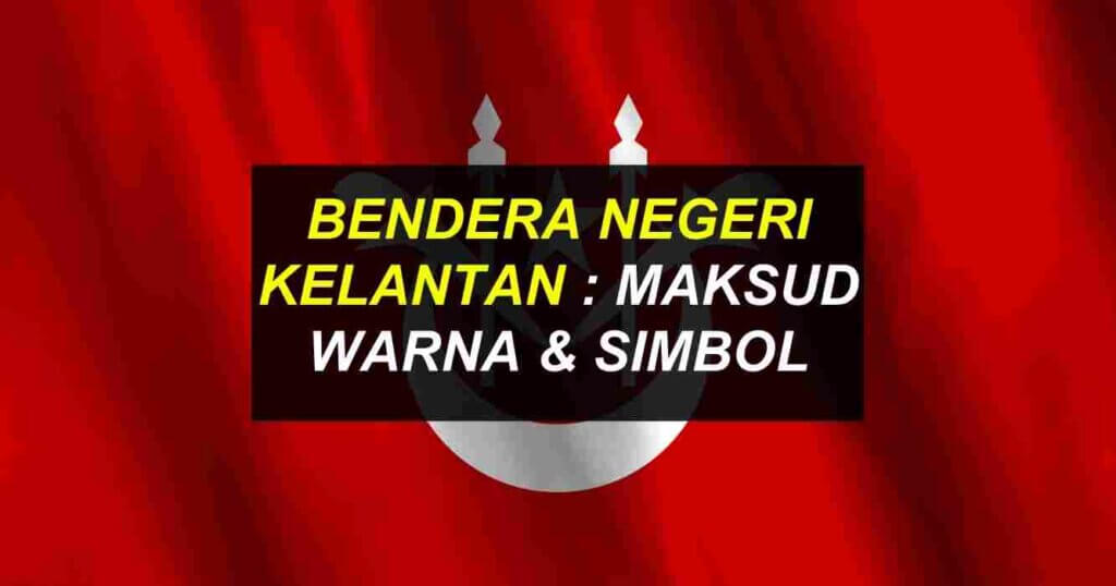 Bendera Kelantan : Maksud Warna & Simbol