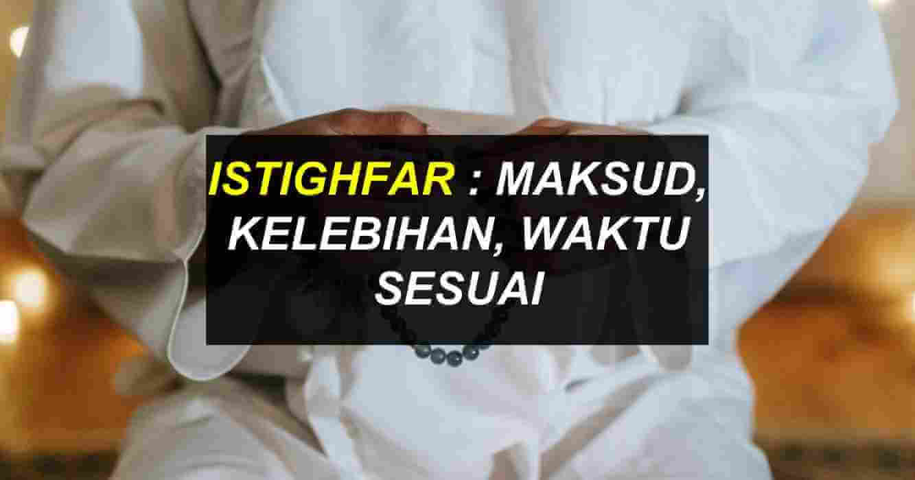 Istighfar : Maksud Astaghfirullahalazim & Kelebihan